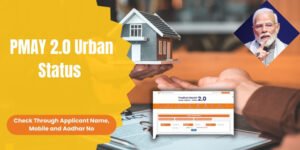PMAY 2.0 Urban Status 2025 Check Through Applicant Name, Mobile and ...